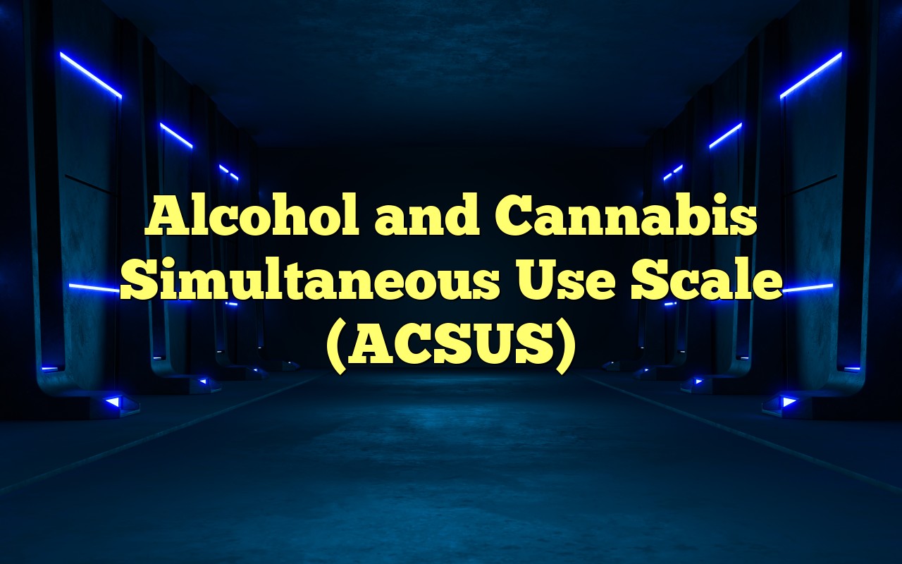 Alcohol and Cannabis Simultaneous Use Scale (ACSUS) - Psychological ...